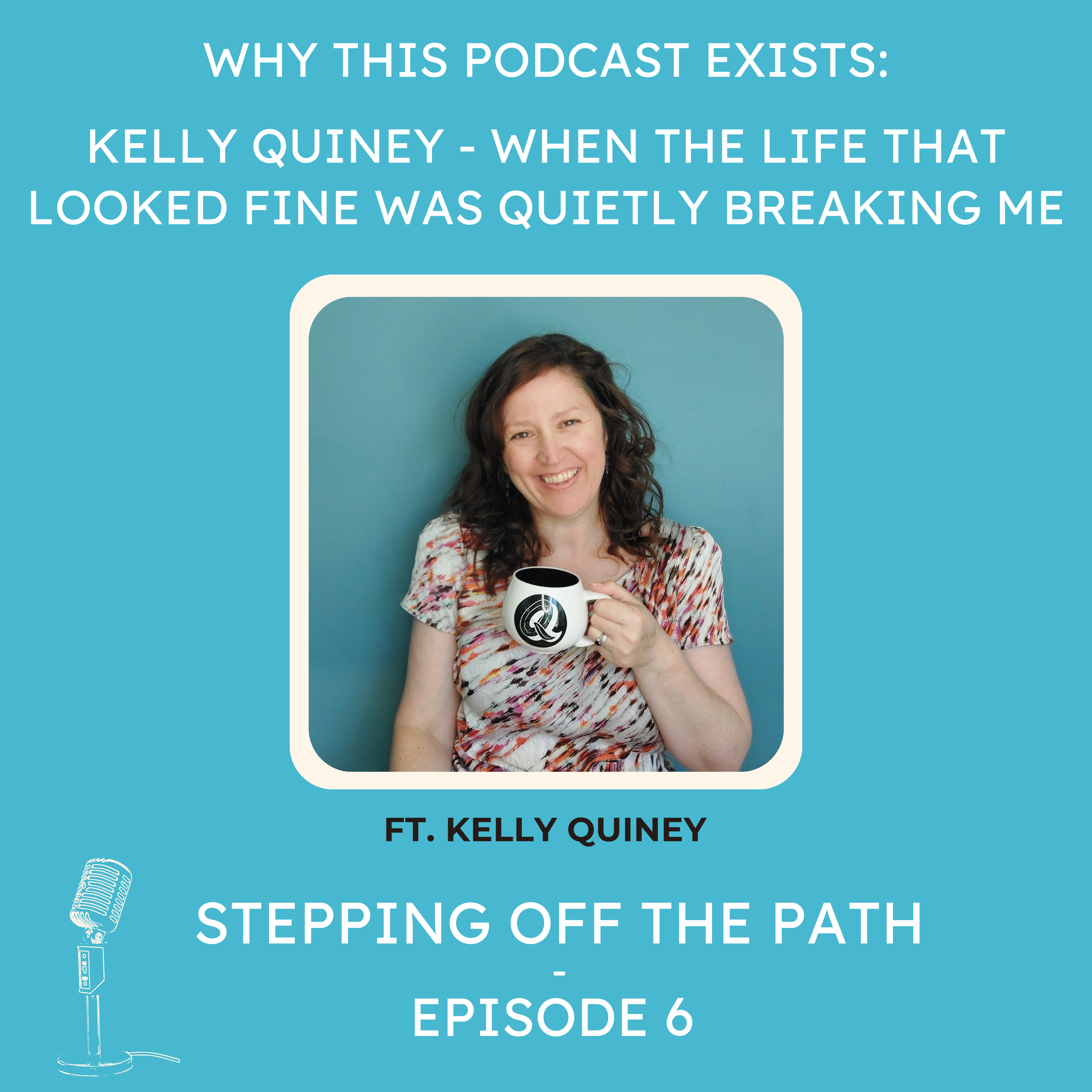 Ep 06 | When the Life that Looked Fine was Quietly Breaking Me - Kelly ...